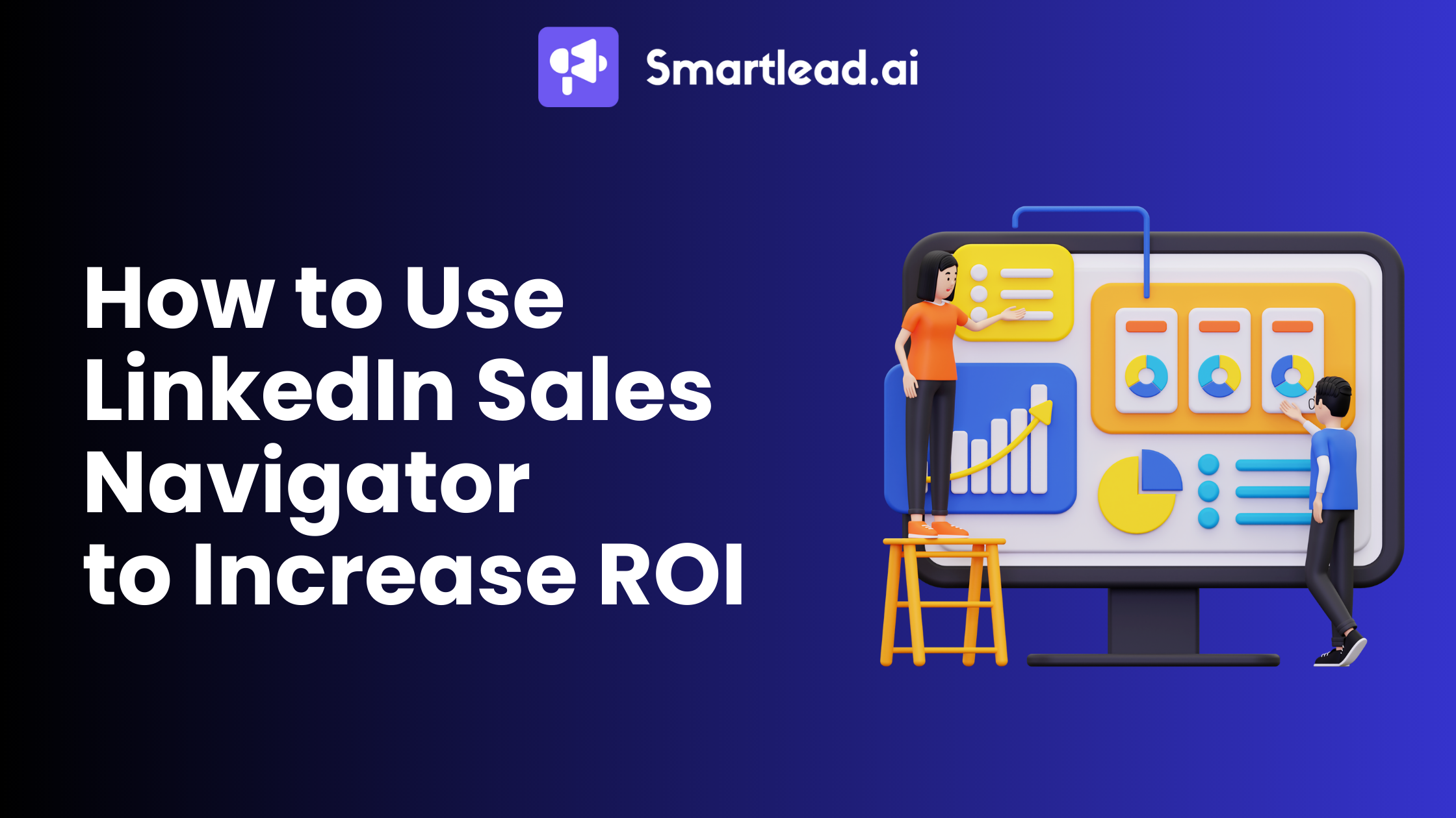 How to Use LinkedIn Sales Navigator to Increase ROI